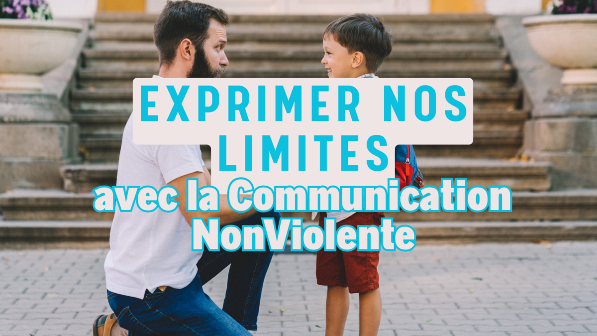Exprimer nos limites aux enfants avec la Communication NonViolente