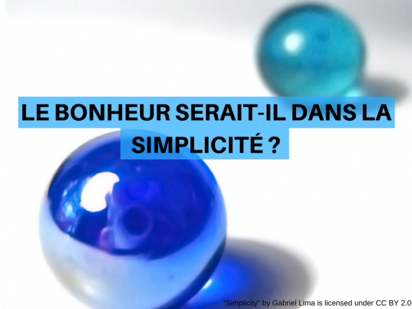 Le bonheur est-il dans la simplicité