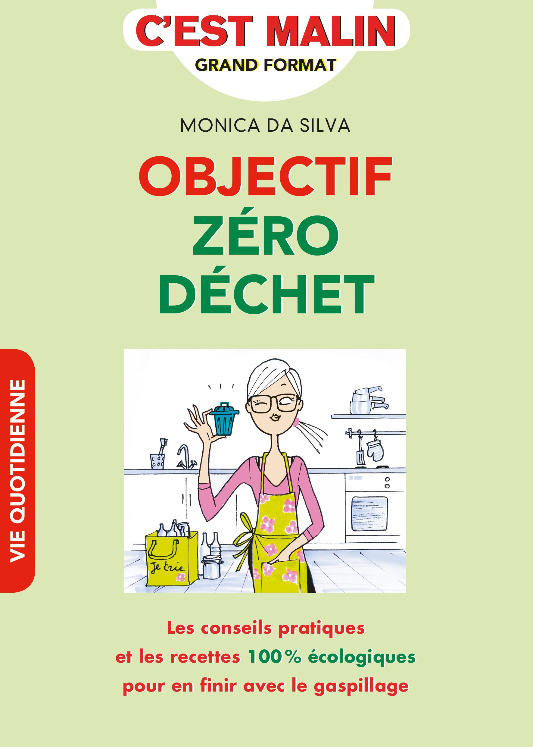 Objectif Zéro Déchet : les conseils pratiques et les recettes 100% ...