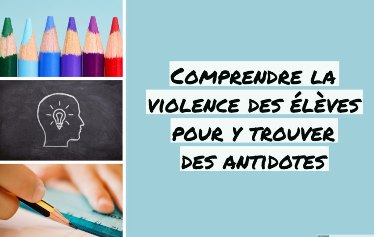 Comprendre la violence des élèves pour y trouver des antidotes