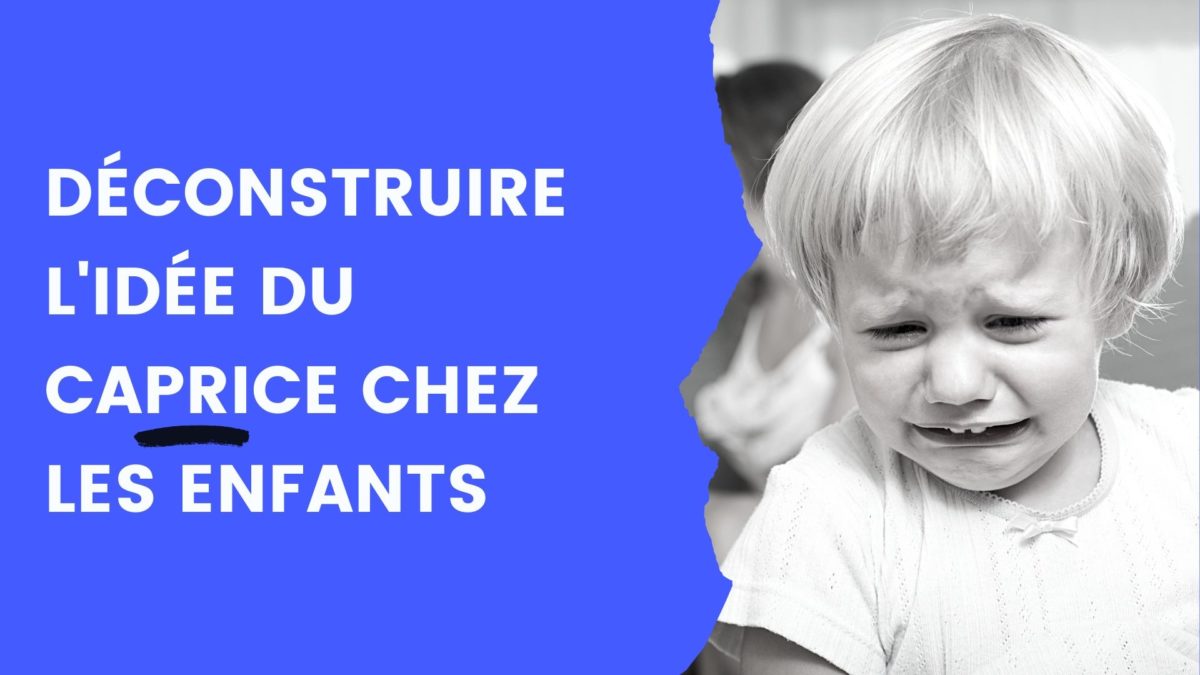 Déconstruire l'idée du caprice chez les enfants