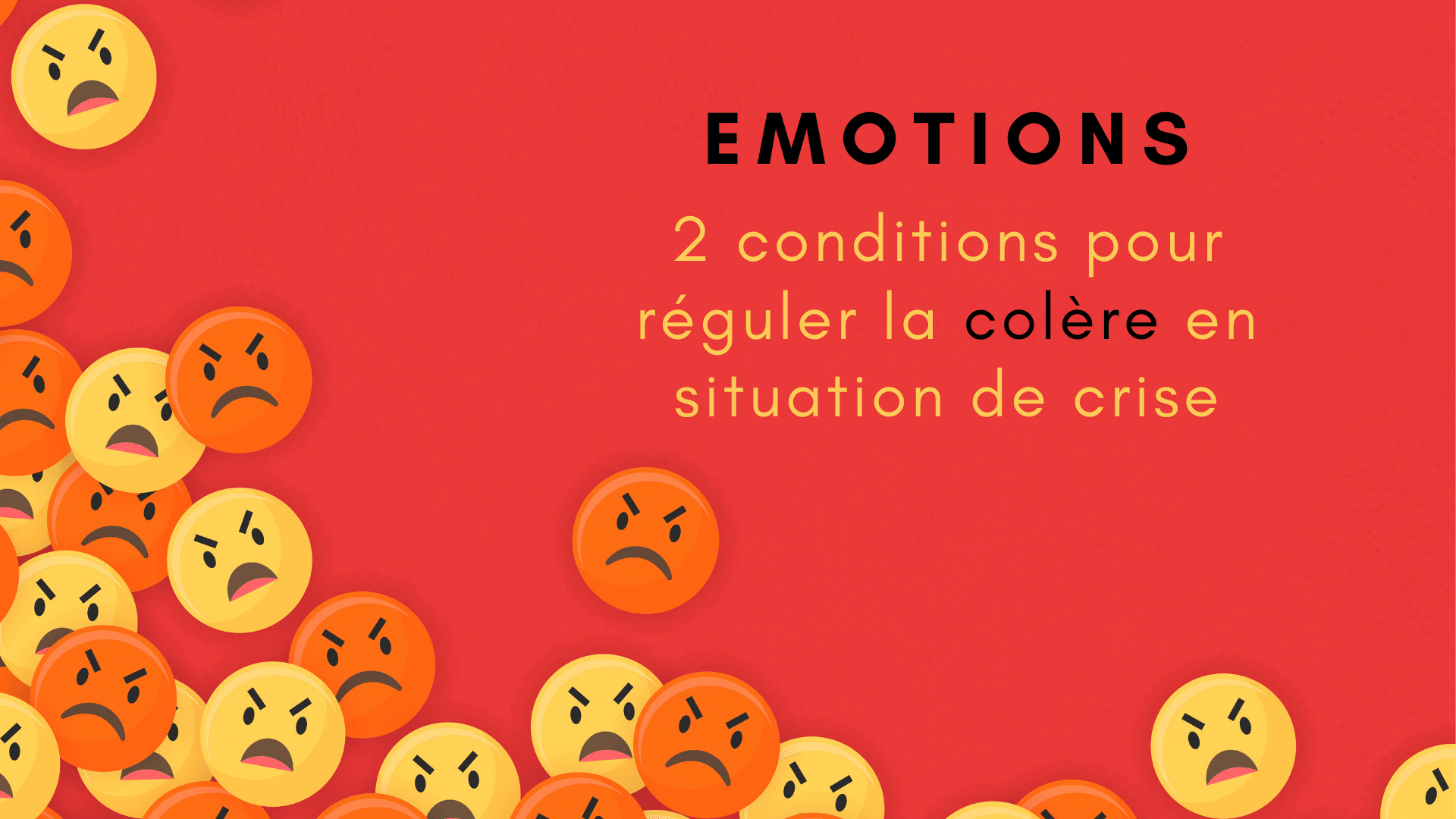 Emotions : 2 conditions pour réguler la colère en situation de crise ...