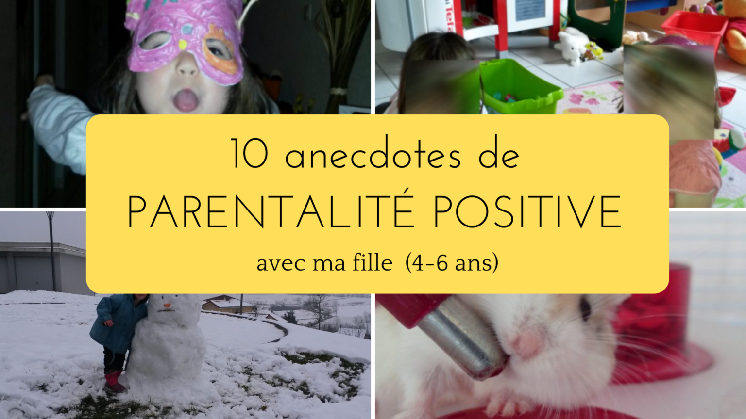 10 anecdotes de parentalité positive avec ma fille (4-6 ans)